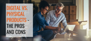 Digital Vs. Physical Products - The Pros and Cons - Gary Nealon